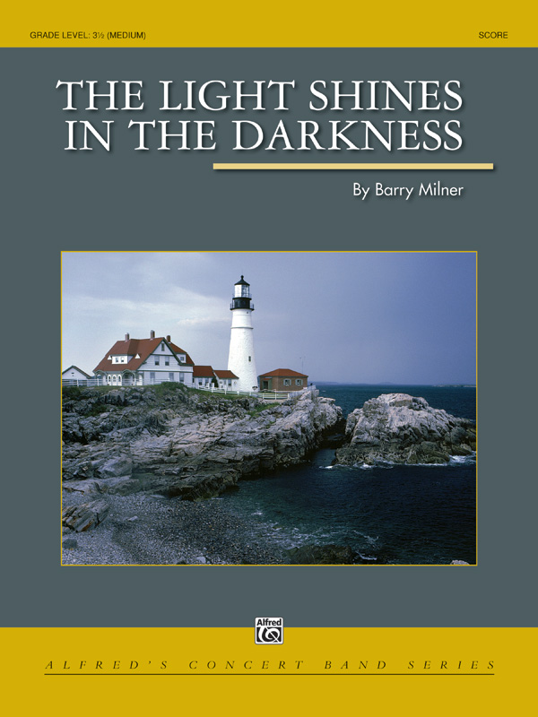 The Light Shines in the Darkness: Concert Band Conductor Score: Barry ...