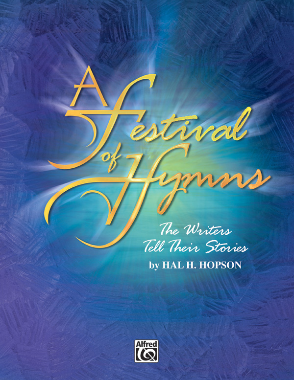 A Festival of Hymns: The Writers Tell Their Stories: Choral ...