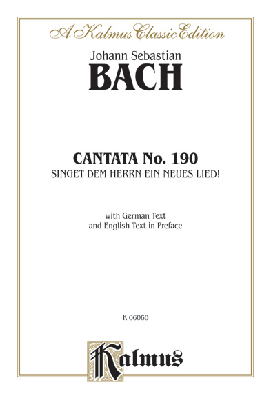 Cantata No. 190 -- Singet dem Herrn ein neues Lied! (Sing unto the Lord ...