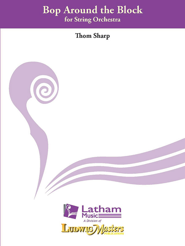 Bop Around the Block: String Orchestra, Score and Parts: Thom Sharp ...
