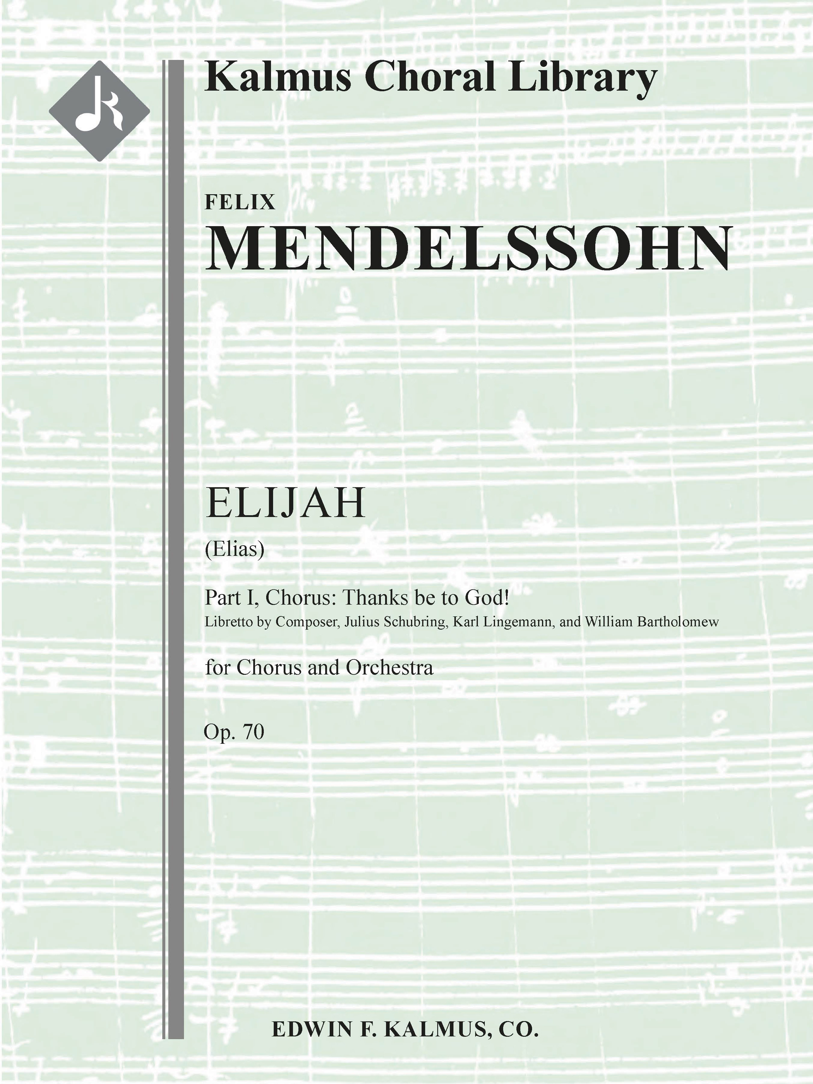 Elijah (Elias), Op. 70: Part I, Chorus: Thanks be to God!: Cantata ...