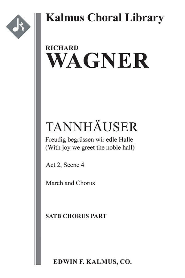 Tannhauser: Act II, Sc. 4, March & Chorus: Freudig begrüssen wir die edle Halle: Choral Score ...