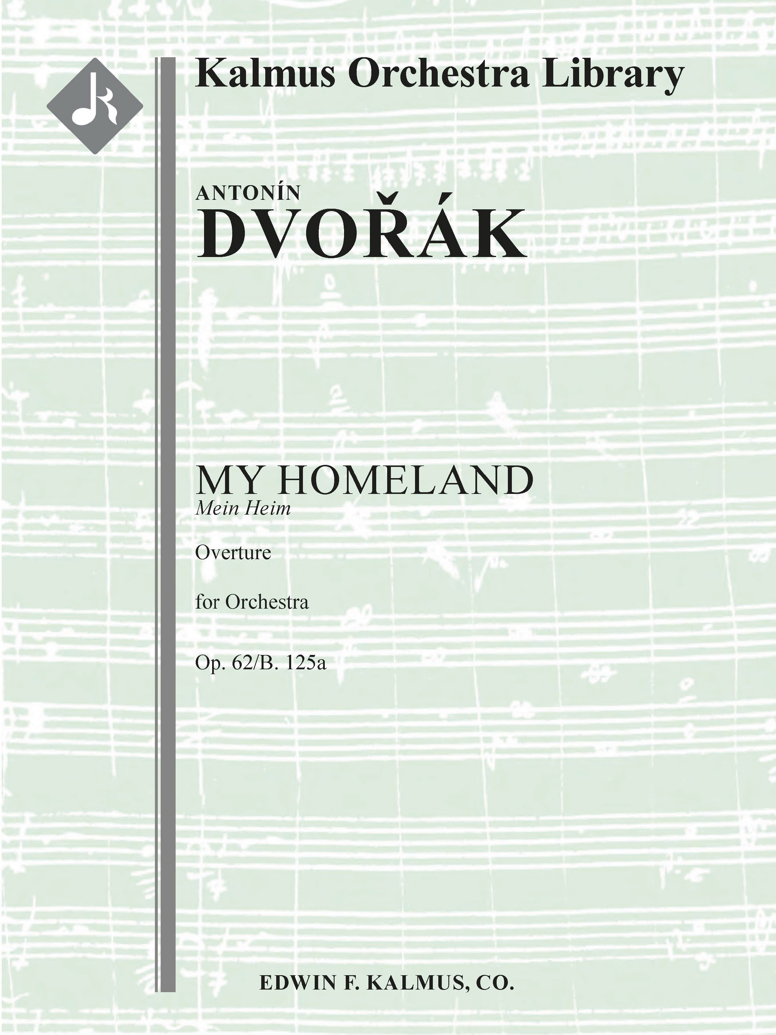 My Homeland, Overture, Op. 62/B. 125a (Mein Heim): Full Orchestra, Conductor Score: Antonín ...
