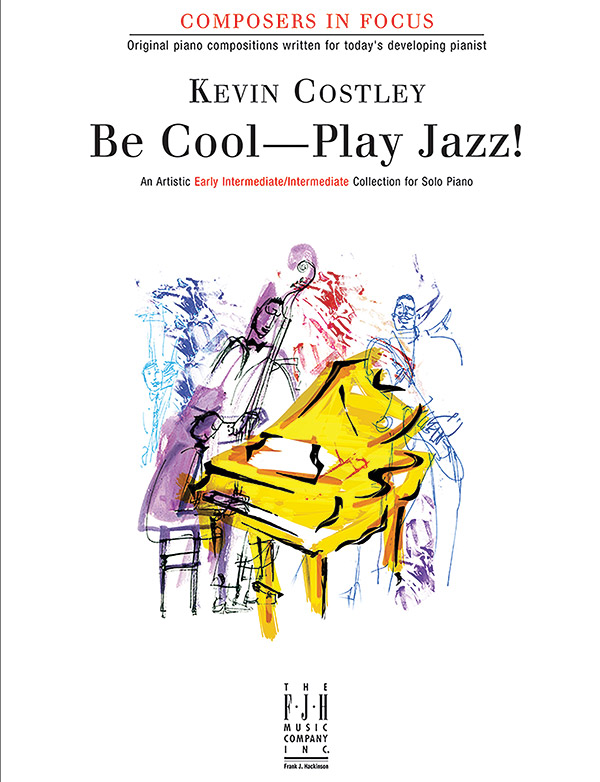 Be Cool--Play Jazz!: Early Intermediate/Intermediate Piano Book: Kevin ...